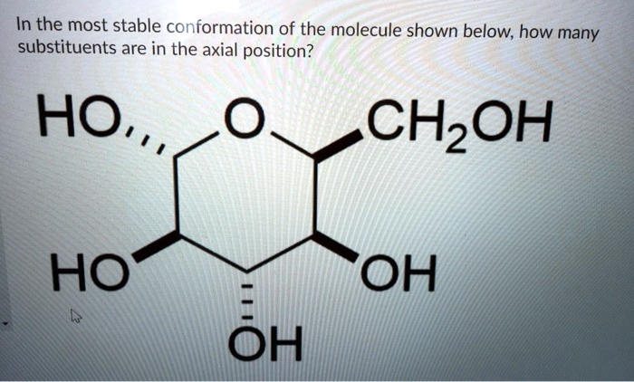 SOLVED: In the most stable conformation of the molecule shown below; how many substituents are ...