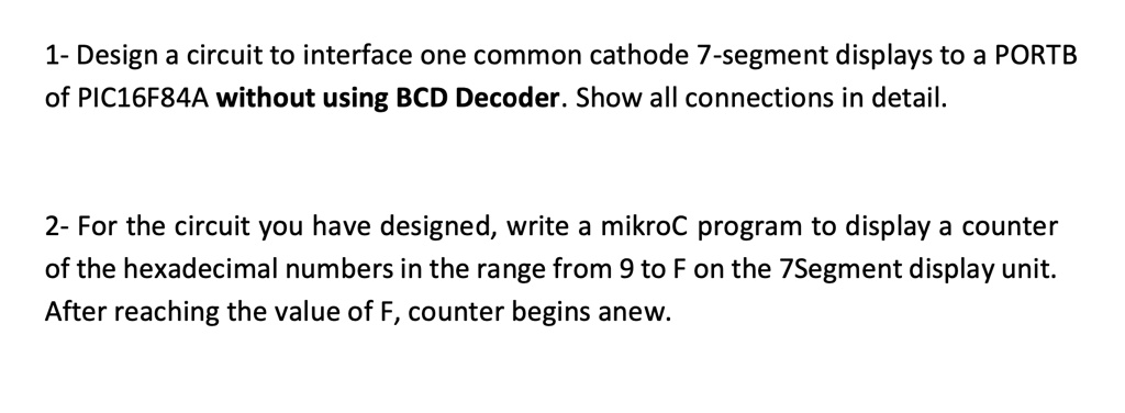 1- Design a circuit to interface one common cathode 7-segment displays ...