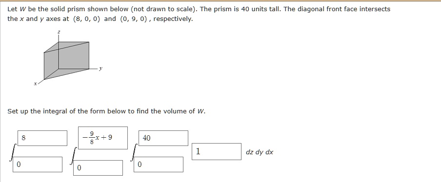 SOLVED: Let W be the solid prism shown below (not drawn to scale)_ The ...