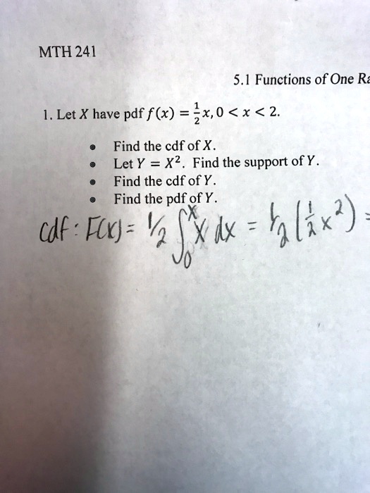 SOLVED: MTH 241 5.1 Functions of One Ra 1. Let X have pdf f(x) = x,0