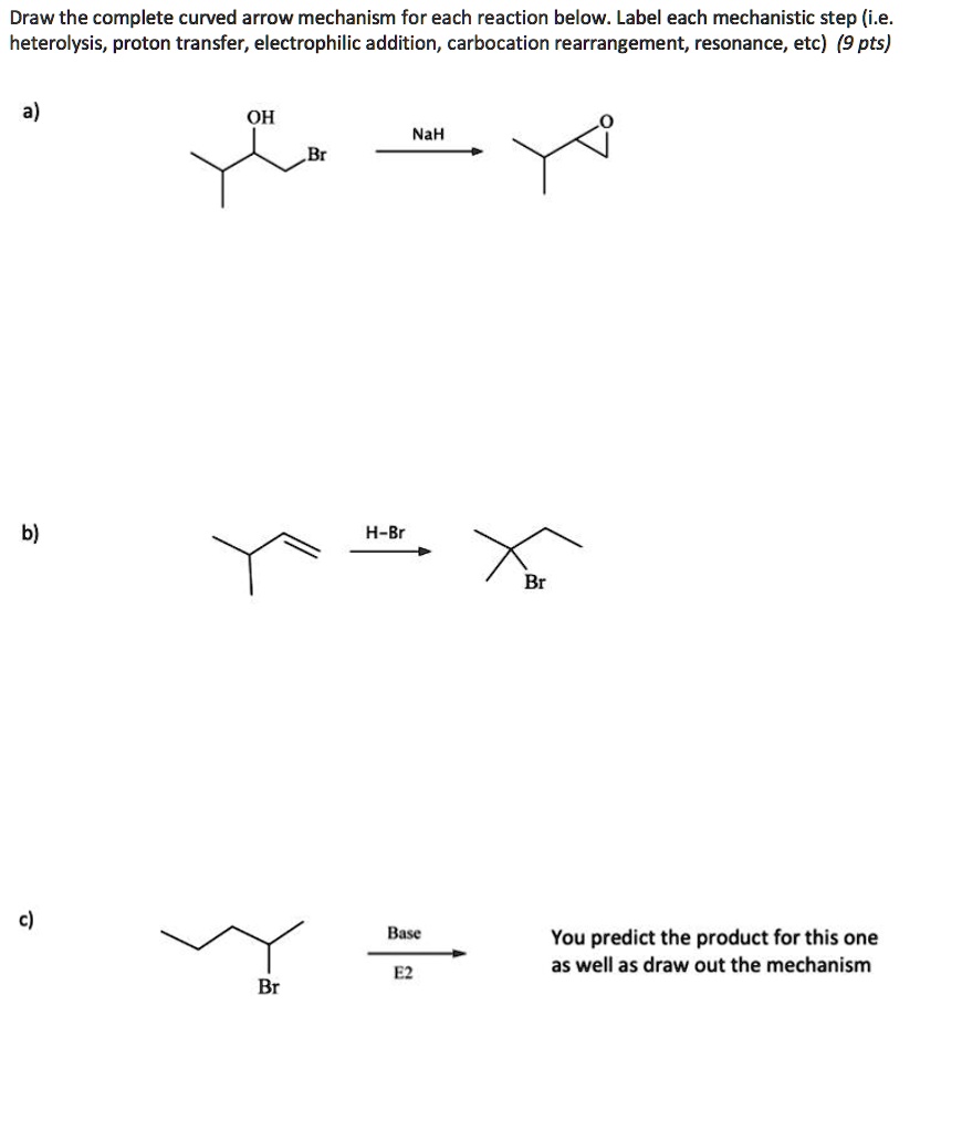 SOLVED: Draw the complete curved arrow mechanism for each reaction below: Label each mechanistic ...