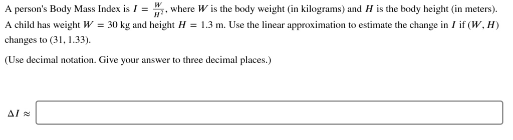 SOLVED: A person's Body Mass Index is / = H? where W is the body weight ...