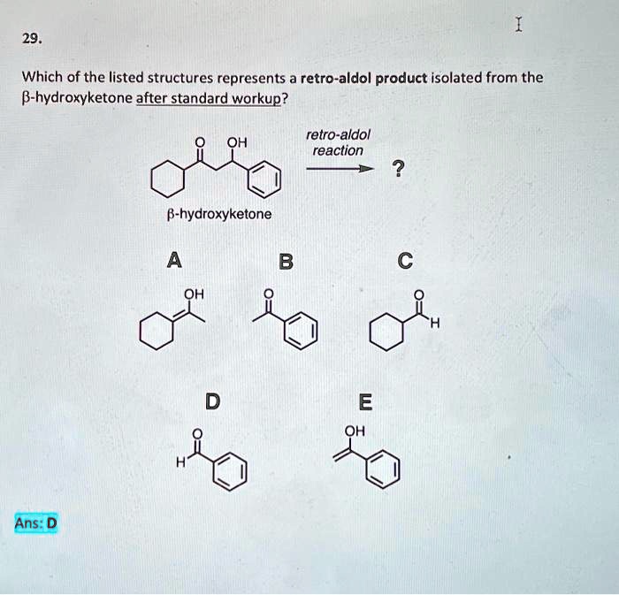 29. Which of the listed structures represents a retro-aldol product ...