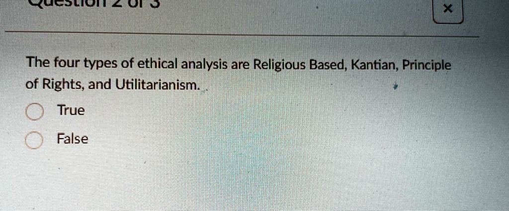 The four types of ethical analysis are Religious Based, Kantian ...