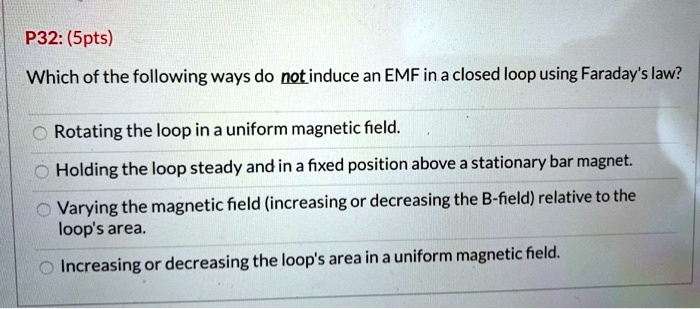 P32: (5pts) Which of the following ways do not induce an EMF in a ...