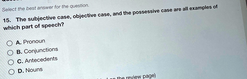 Select the best answer for the question. 15. The subjective case ...