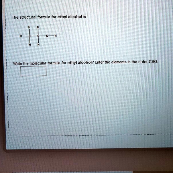 SOLVED: The structura formula for ethyl alcohol is Write the molecular ...