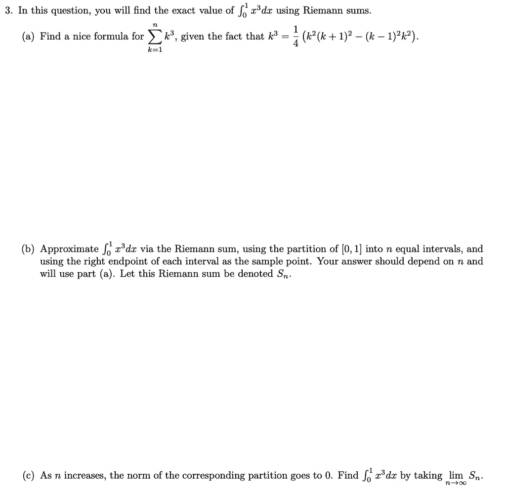 SOLVED: 3. In this question, you will find the exact value of f x3dx using Riemann sums. (a ...