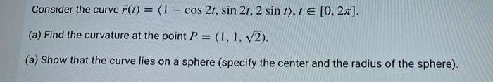 SOLVED: Consider the curve r(t) = (1 - cos 2t,sin 2t,2 sin t) . e[o 2x]. (a) Find the curvature ...
