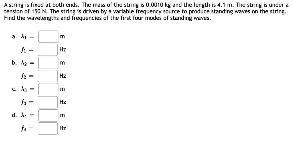 SOLVED: A string is fixed at both ends The mass of the string is 0.0010 kg and the length is 4.1 ...