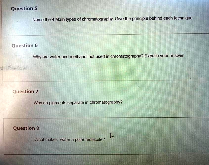 Question 5 Name the 4 Main types of chromatography. Give the principle ...