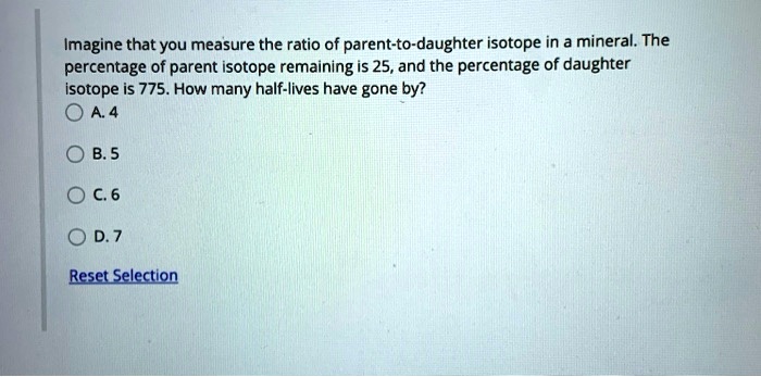 imagine that you measure the ratio of parent to daughter isotope in a ...
