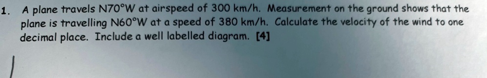 1. A plane travels N70°W at airspeed of 300 km/h. Measurement on the ...
