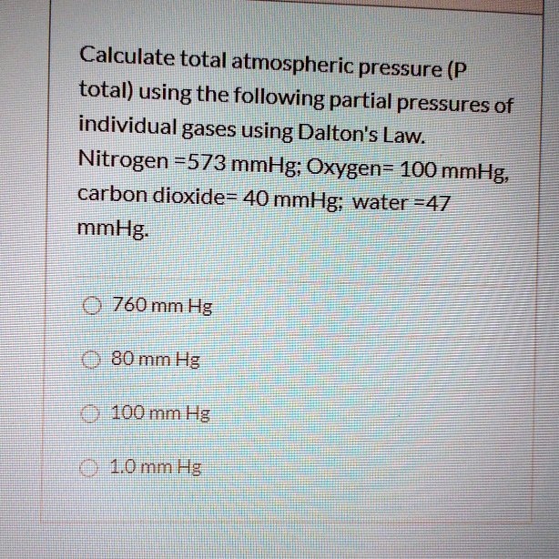 Calculate total atmospheric pressure (P total) using the following partial pressures of ...