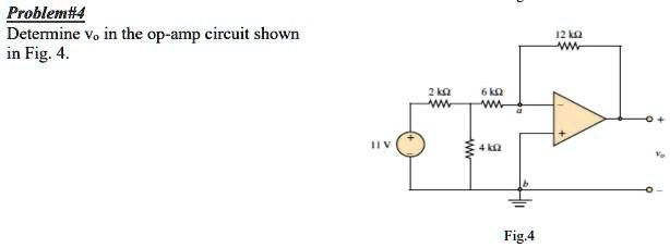 Determine V0 in the op-amp circuit shown in Fig. 4.