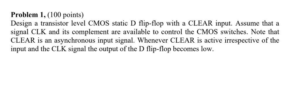 Problem 1, (100 points) Design a transistor level CMOS static D flip ...