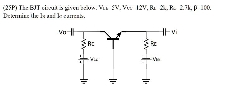 SOLVED: Texts: 25P) The BJT circuit is given below. VEE = 5V, Vcc = 12V, RE = 2k, Rc = 2.7k, β ...