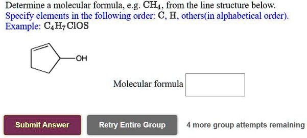 SOLVED: Determine molecular formula, e.g. CHA, from the line structure below: Specify elements ...
