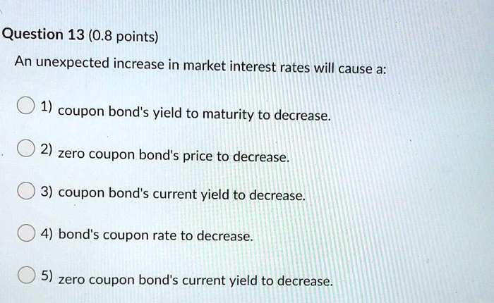 Question 13 (0.8 points) An unexpected increase in market interest ...