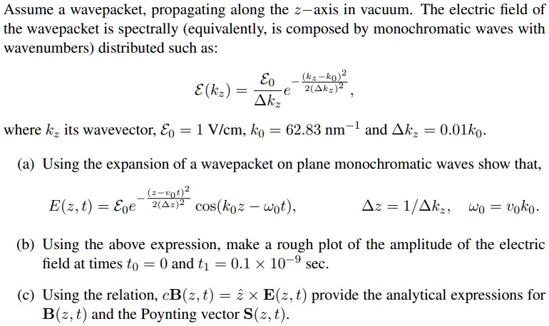 SOLVED: Assume a wavepacket, propagating along the z-axis in vacuum. The electric field of the ...