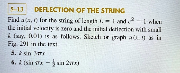 [GET ANSWER] 5 13 deflection of the string find ux t for the string of length l and c2 1 when ...