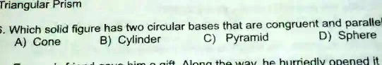 SOLVED: Triangular Prism Which solid figure has two circular bases that ...