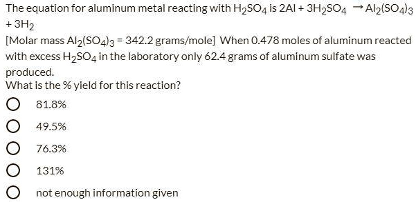 The equation for aluminum metal reacting with H2SO4 is 2AI + 3H2SO4 → ...
