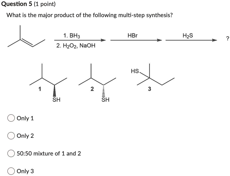 SOLVED: Question 5 (1 point) What is the major product of the following ... SOLVED: Question 5 (1 point) What is the major product of the following ...