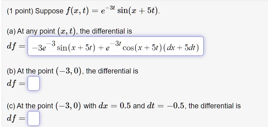 SOLVED: Suppose f(x,t) = e^(-3t)sin(x+5t). (a) At any point (x,t), the ...