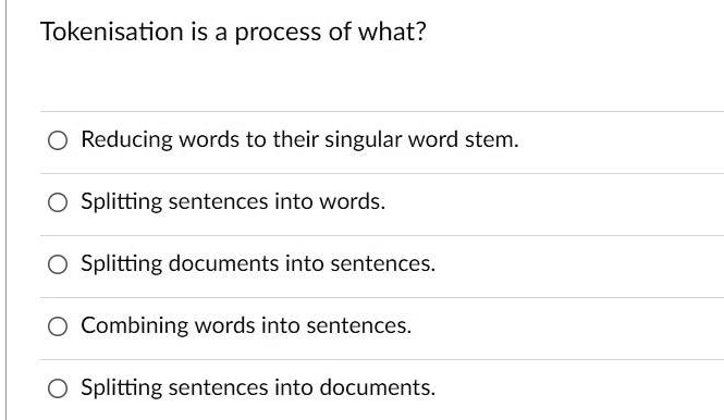SOLVED: Tokenization is a process of what? - Reducing words to their singular word stem ...