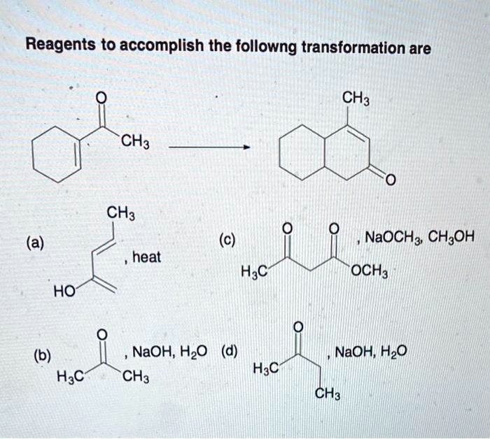 reagents to accomplish the followng transformation are ch3 ch3 cha a c ...