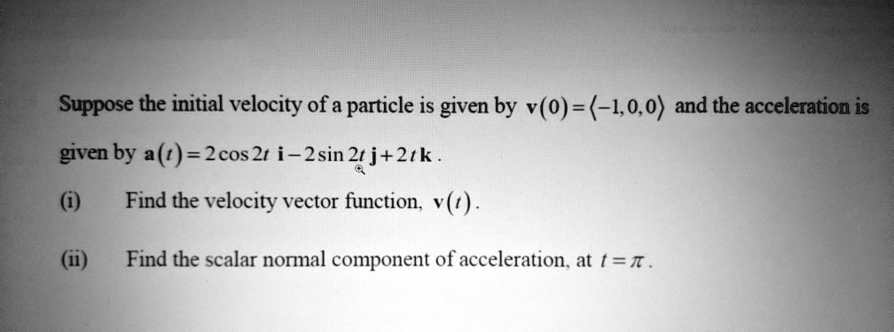 SOLVED:Suppose the initial velocity of a particle is given by v(0) = (-1,0,0) and the ...