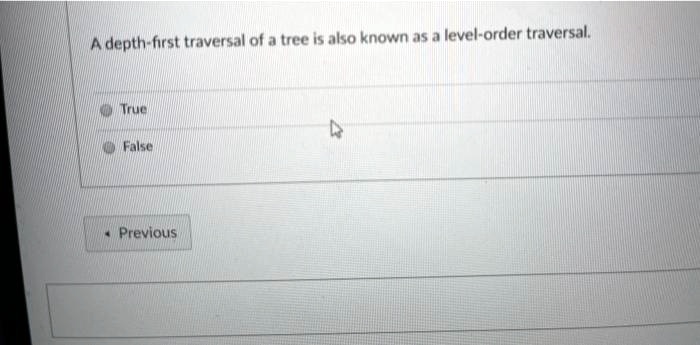 SOLVED: A depth-first traversal of a tree is also known as a level ...