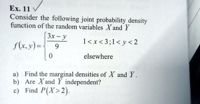 Ex. 11 Consider the following joint probability density function of the random variables X and Y ...