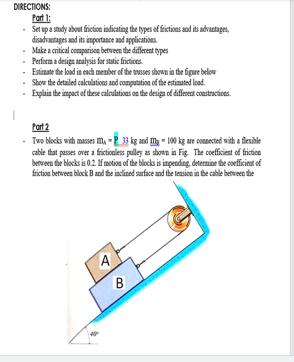 DIRECTIONS: Part 1: - Set up a study about friction indicating the types of frictions and its ...