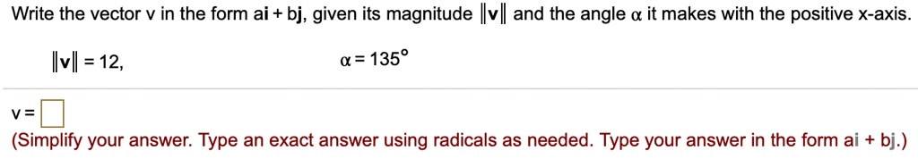 SOLVED: Write the vector V in the form ai + bj, given its magnitude Ivll and the angle & it ...