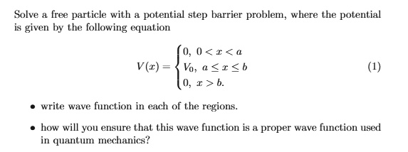 Solve a free particle with a potential step barrier problem, where the potential is given by the ...