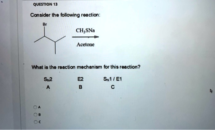 question 13 consider the following reaction chsna acetone what is the reaction mechanism fr this ...