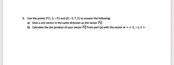 use the points p12 5 and q 572 to answe the following give unit vector ...