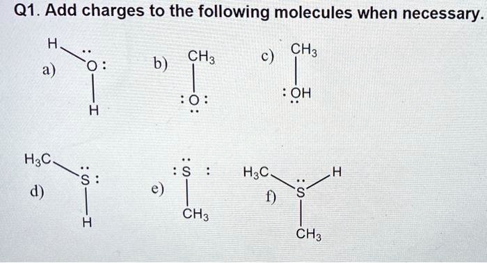 SOLVED: Q1 Add charges to the following molecules when necessary 6) CH3 ...