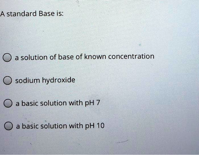 SOLVED: A standard Base is: a solution of base of known concentration ...