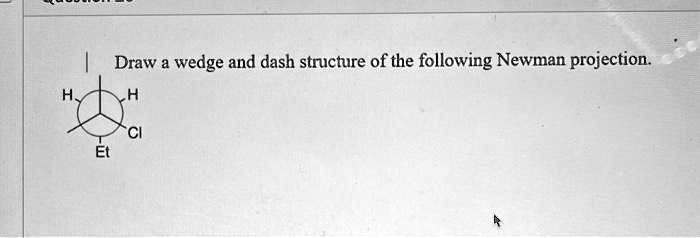 draw wedge and dash structure of the following newman projection 83668