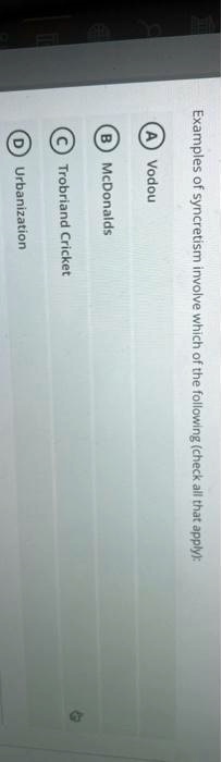 SOLVED: Urbanization, Trobriand Cricket, McDonald's, Vodou. Examples of ...