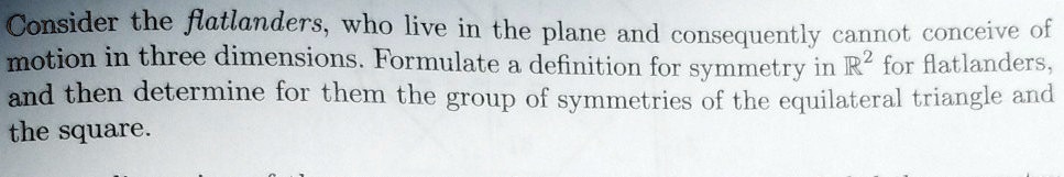 Consider the flatlanders, who live in the plane and consequently cannot ...