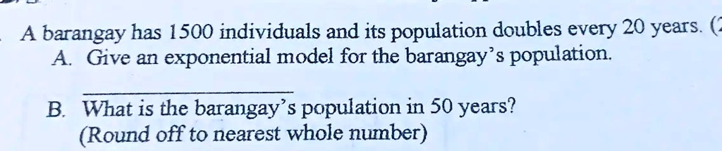 A barangay has 1500 individuals and its population doubles every 20 ...