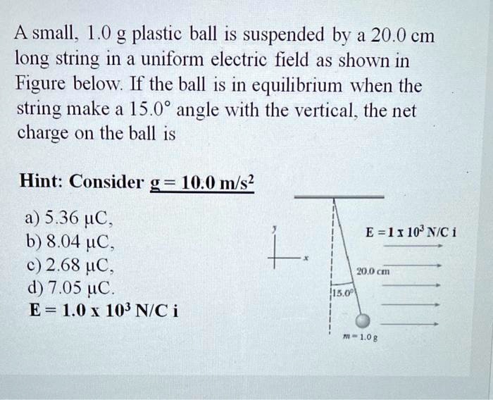 SOLVED: A small, 1.0 g plastic ball is suspended by a 20.0 cm long ...