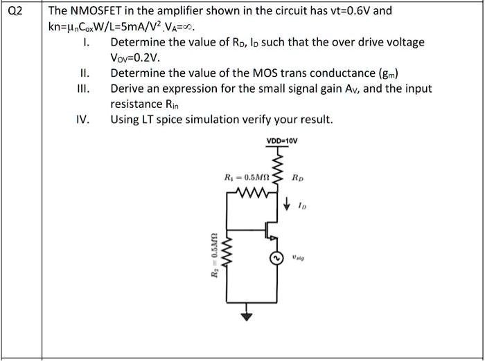 Q2 The NMOSFET in the amplifier shown in the circuit has vt=0.6V and kn ...