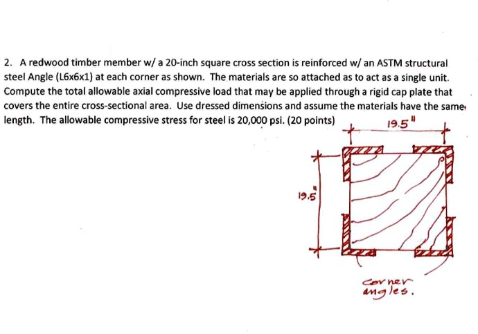 2. A redwood timber member w/ a 20-inch square cross section is ...