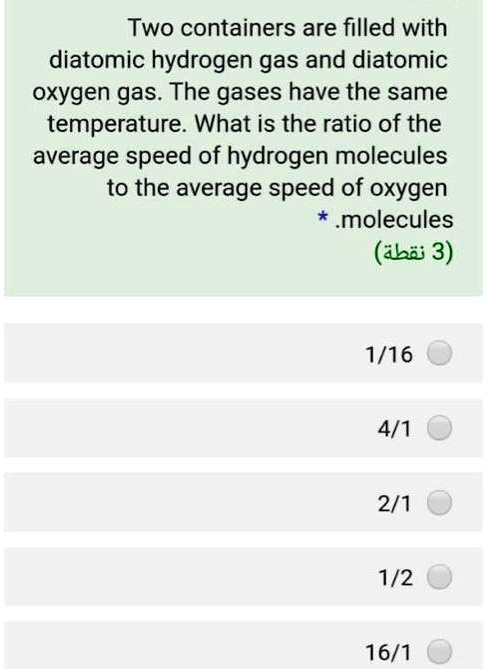 SOLVED: Two containers are filled with diatomic hydrogen gas and diatomic oxygen gas. The gases ...