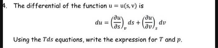 SOLVED: The differential of the function u = u(s,v) is: Using the Tds ...